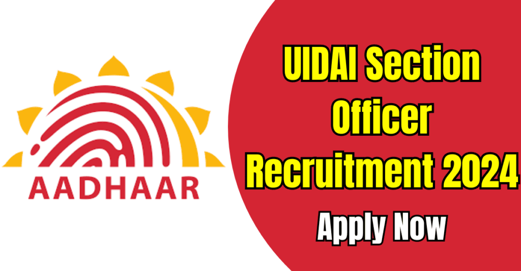 UIDAI Section Officer Recruitment 2024: Monthly Salary Rs. 151100 ...